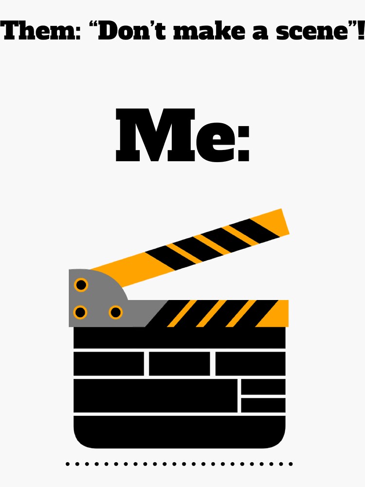 "Don’t make a scene" Sticker by MrDaddyTs | Redbubble
