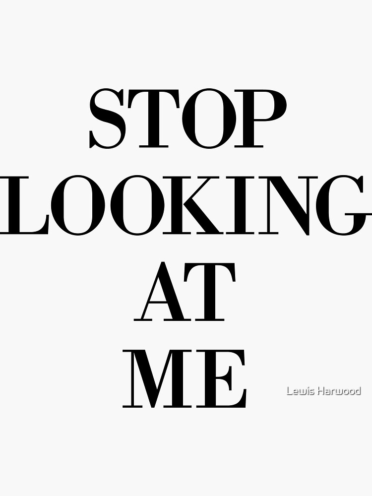 "Stop Looking At Me!" Sticker for Sale by NerdyArts | Redbubble