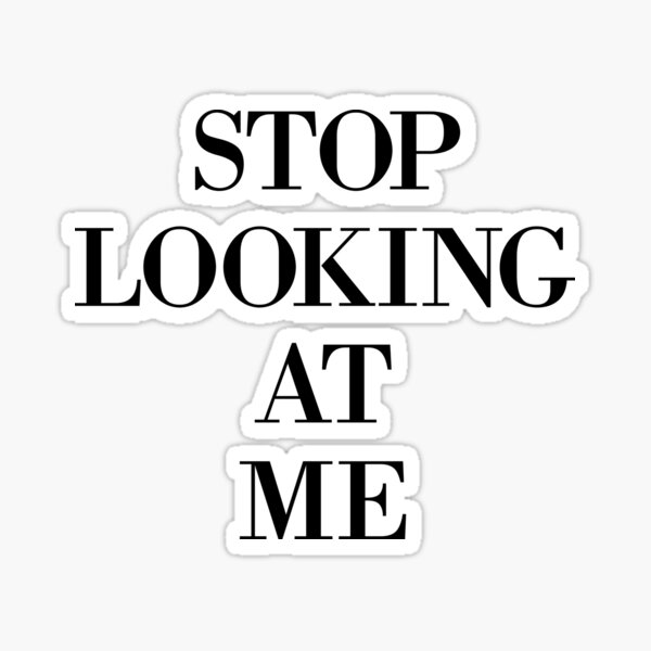 "Stop Looking At Me!" Sticker for Sale by NerdyArts | Redbubble