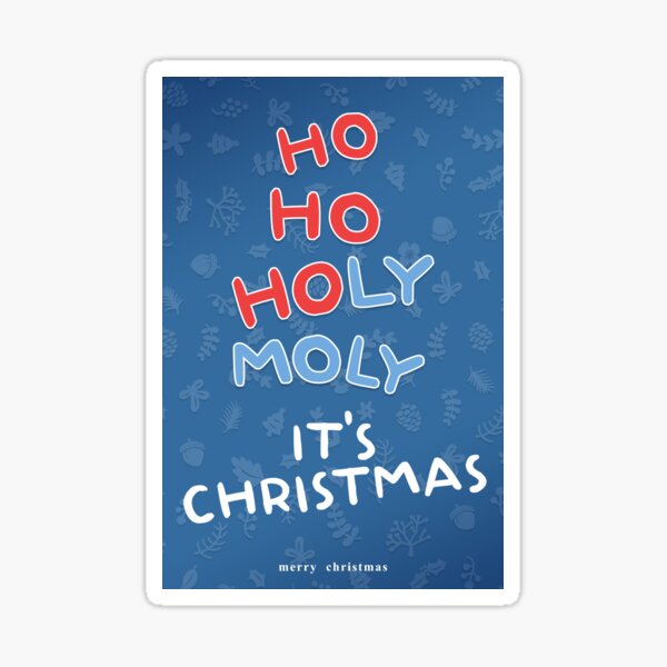 "HO HO HOLY MOLY ITS CHRISTMAS" Sticker for Sale by Lakisha0326 | Redbubble