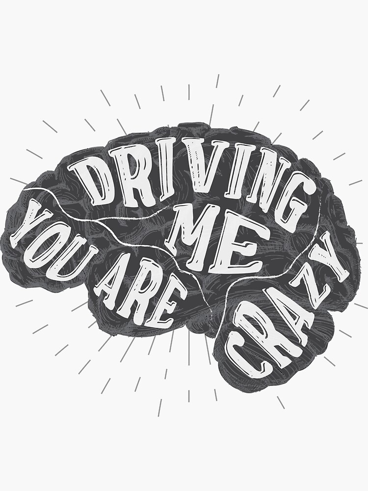 "You Are Driving Me Crazy" Sticker for Sale by classy-shop | Redbubble