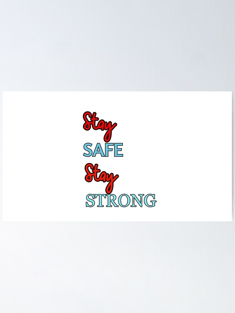 "STAY SAFE STAY STRONG" Poster for Sale by FABart2DESIGNS | Redbubble