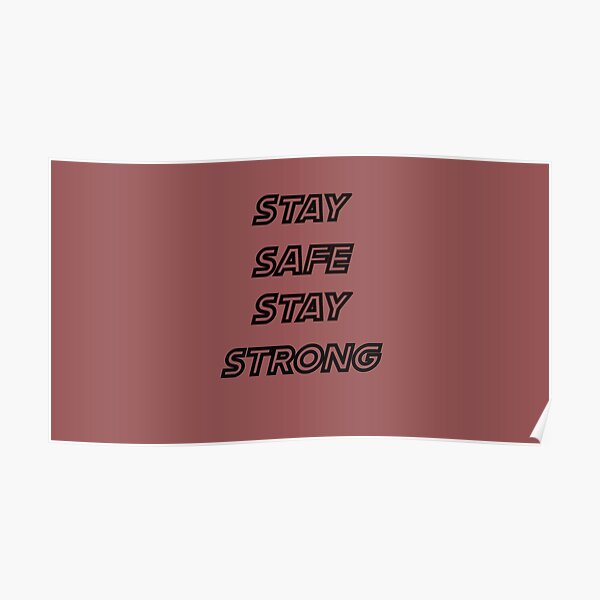 "stay safe stay strong" Poster for Sale by FABart2DESIGNS | Redbubble