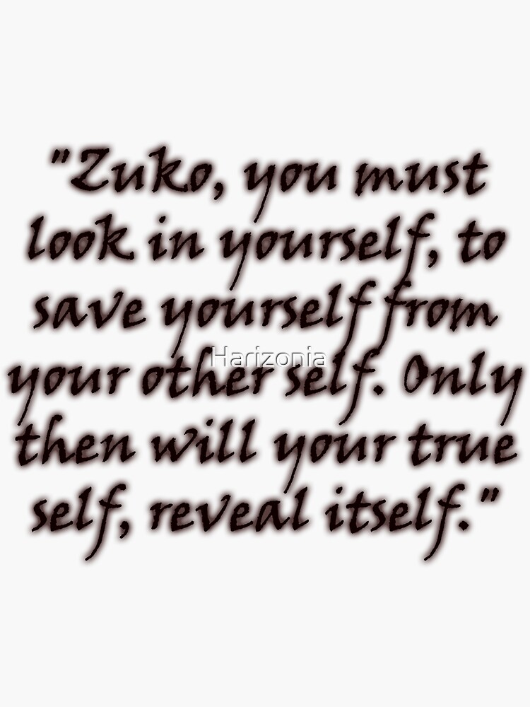 ""Zuko you must look in yourself, to save yourself from your other self ...
