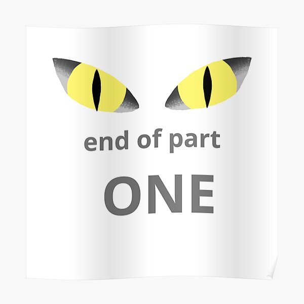 "End of part one" Poster for Sale by Black-en-White | Redbubble