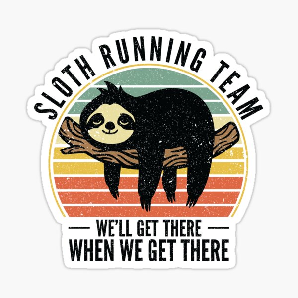 "Sloth Running Team We Will Get There When We Get There" Sticker by ...