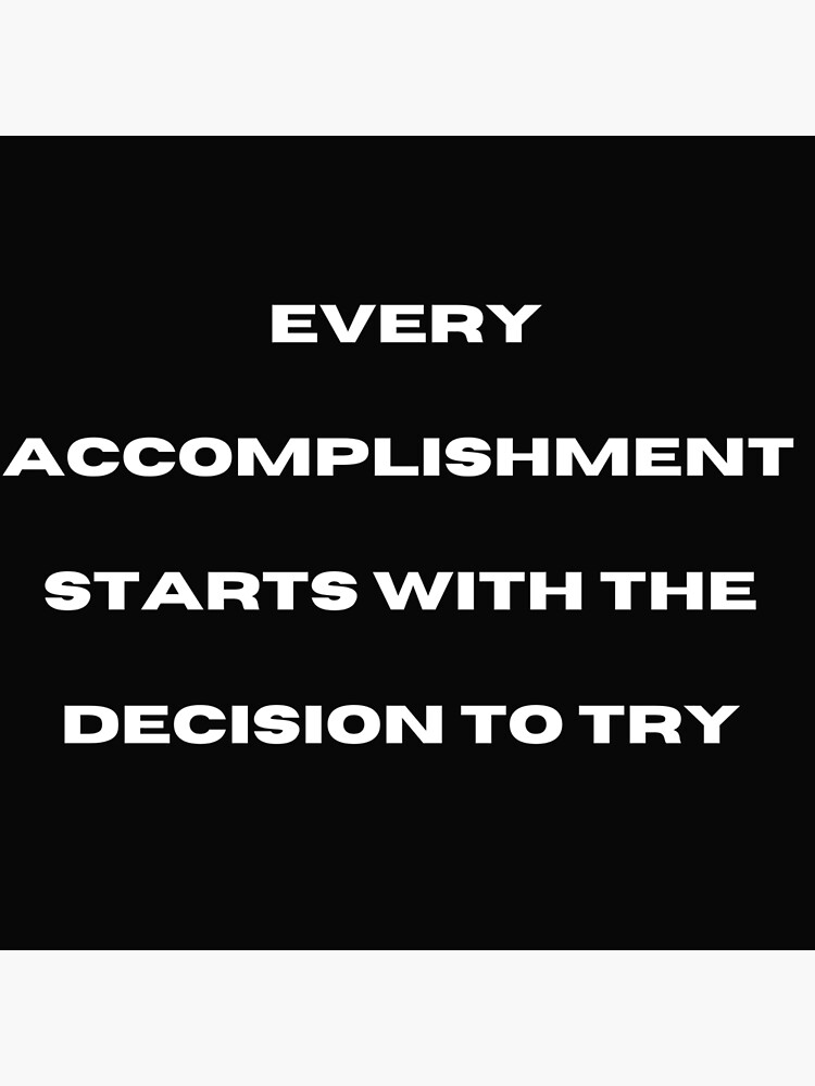 "Every Accomplishment Starts with the Decision to Try" Poster for Sale by SmilePrints | Redbubble