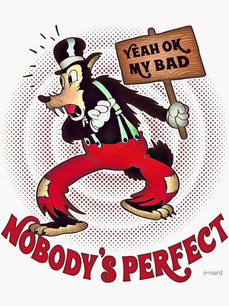 "Yeah OK. My bad. Nobody is perfect." Sticker for Sale by v-nerd ...