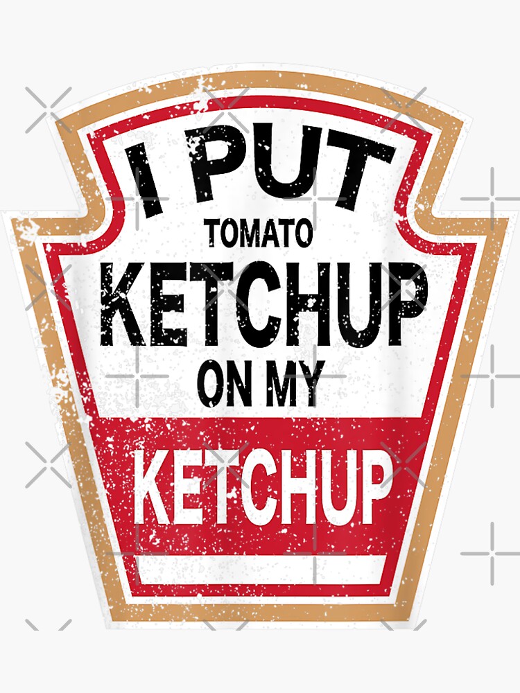 "I Put Ketchup On My Ketchup Gifts Funny Tomato Ketchup " Sticker for ...