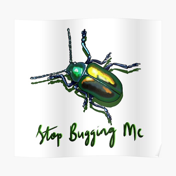 "Stop Bugging Me" Poster for Sale by TinyTableArt | Redbubble