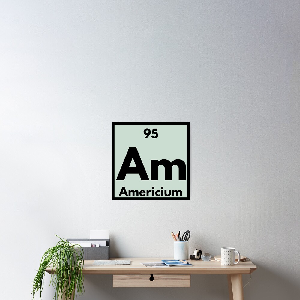 "Periodic Table element Americium number 95" Poster by PeriodicBliss ...
