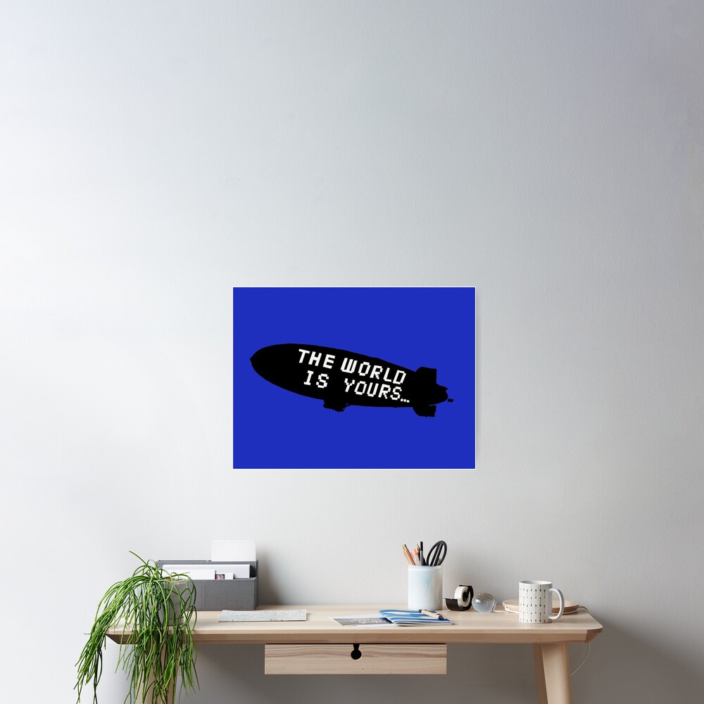 "Scarface The world is yours blimp" Poster by Wrobo | Redbubble