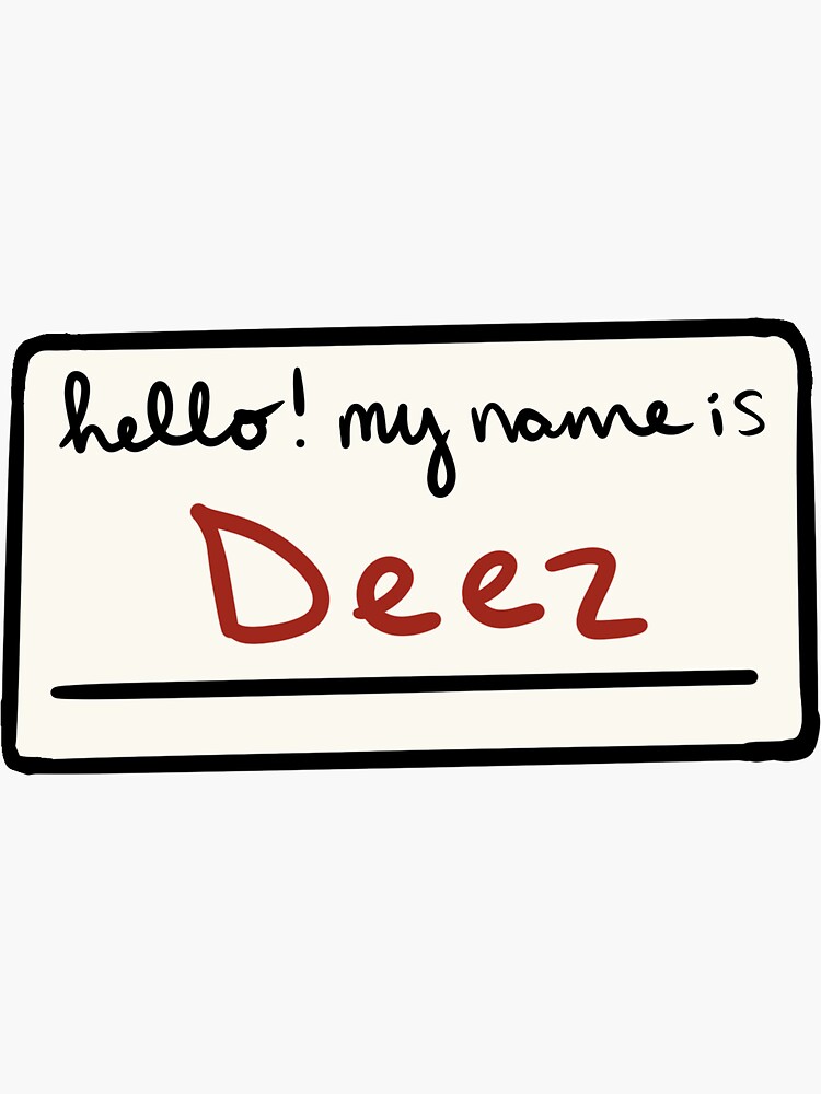 "hello! my name is deez" Sticker for Sale by tayloreccles | Redbubble