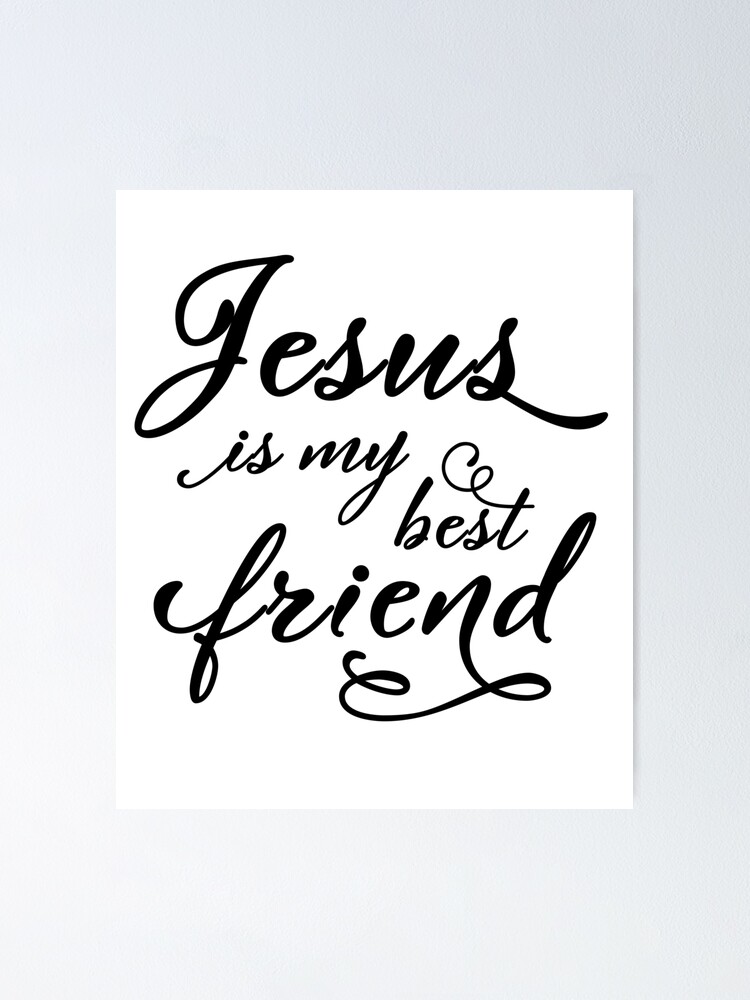 "Jesus is my best friend (for light background)" Poster for Sale by ...