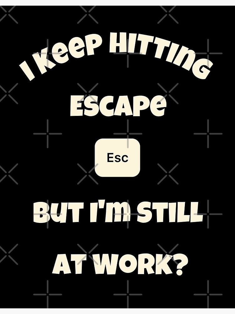 "Escape From Work - Funny Work Saying" Art Print for Sale by ...