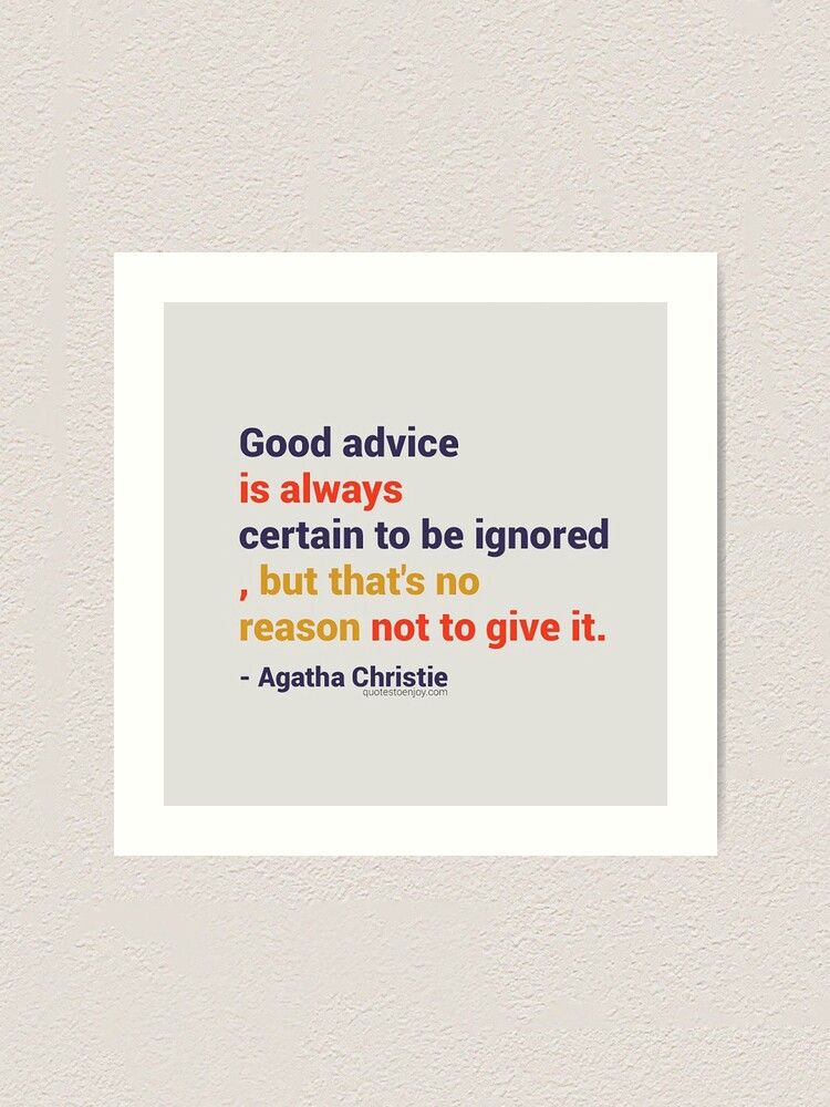 "Good advice is always certain to be ignored, but that’s no reason not ...