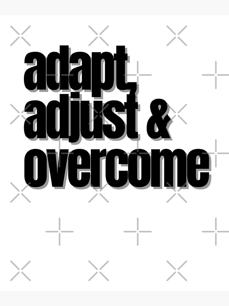 "adapt adjust and overcome" Poster by Pstawicki | Redbubble