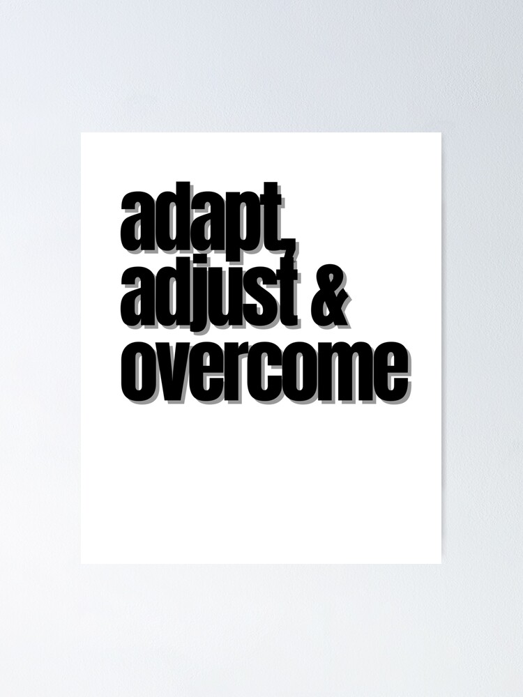 "adapt adjust and overcome" Poster by Pstawicki | Redbubble