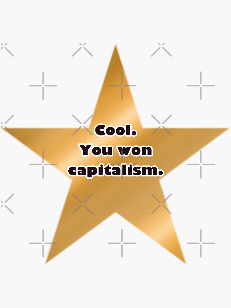 "Cool. You won capitalism." Sticker for Sale by fandomDestroyer | Redbubble
