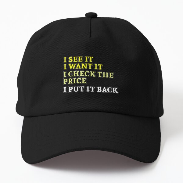 "I SEE IT I WANT IT I CHECK THE PRICE I PUT IT BACK, meme, memes, funny ...