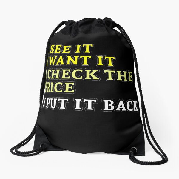"I SEE IT I WANT IT I CHECK THE PRICE I PUT IT BACK, meme, memes, funny ...