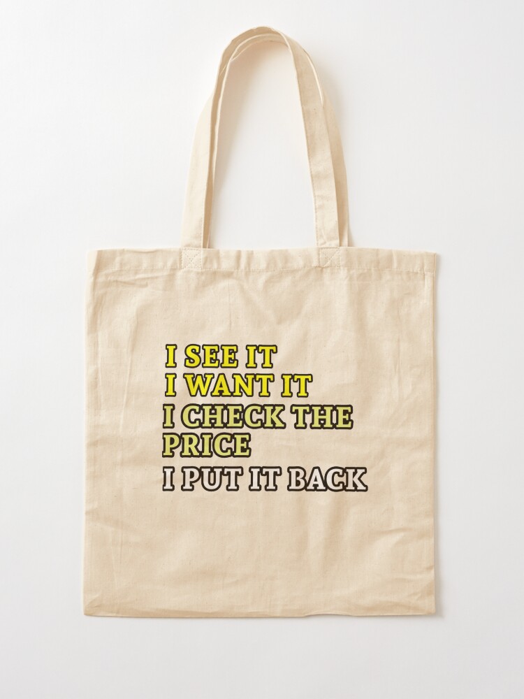 "I SEE IT I WANT IT I CHECK THE PRICE I PUT IT BACK, meme, memes, funny ...