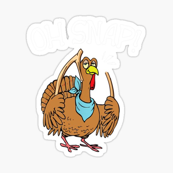 "Funny Turkey Broking Gripper Bone Oh Snap Thanksgiving" Sticker for ...