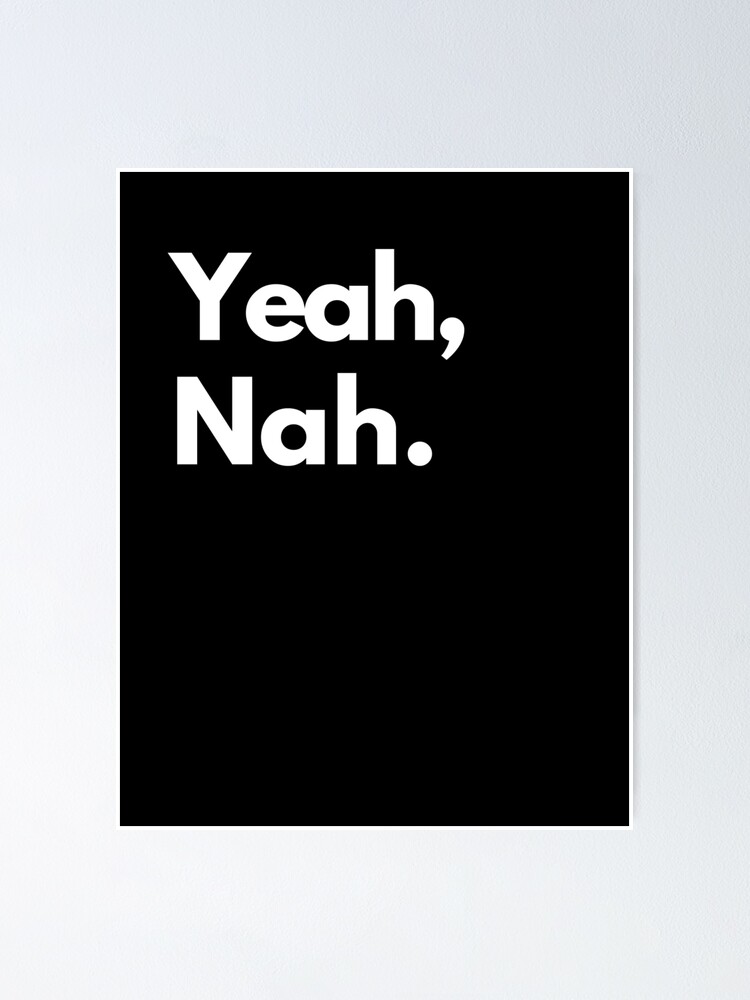 "Yeah, Nah. | Aussie | Slang | Yes No Maybe | " Poster for Sale by ...