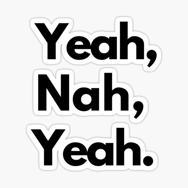 "Yeah, Nah, Yeah. | Aussie Slang | Funny | Yes No Maybe" Sticker for ...