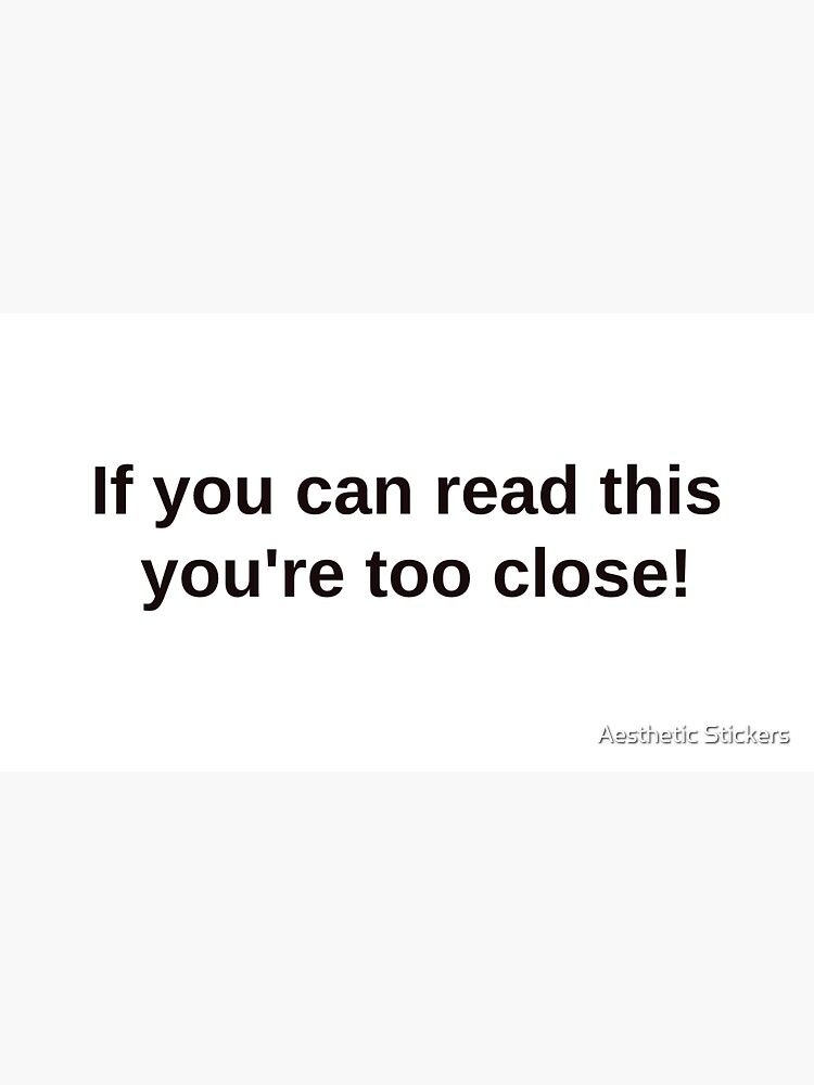 "You are too Close!" Sticker by Aesthestickers1 | Redbubble