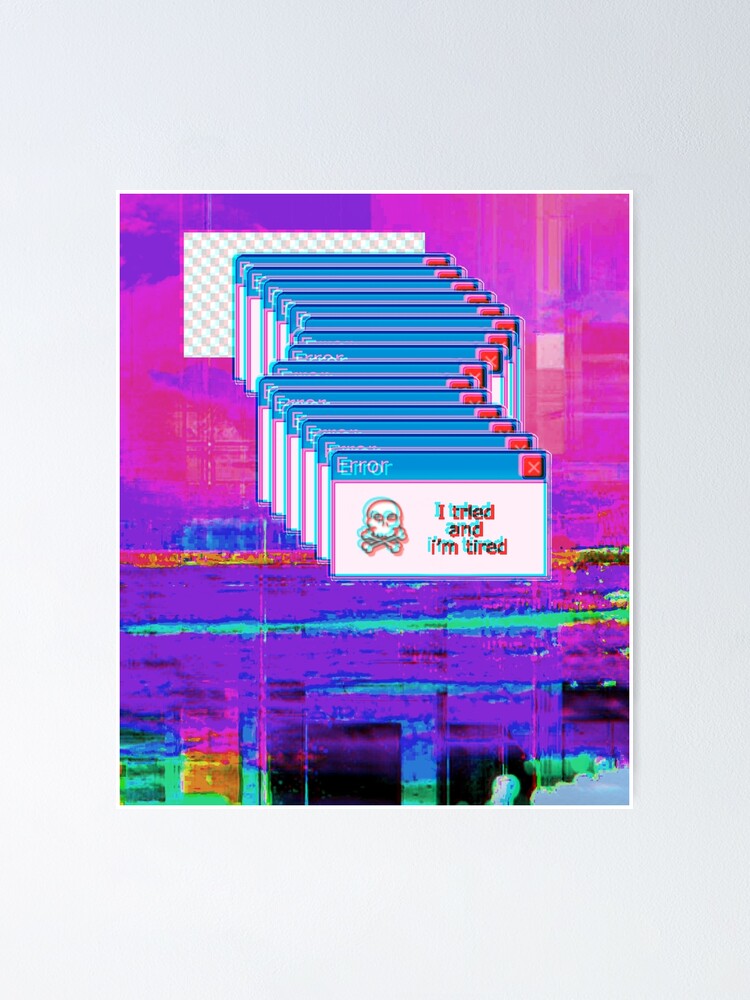 "Vaporwave error online design. I tried and I'm Tired design" Poster by ...