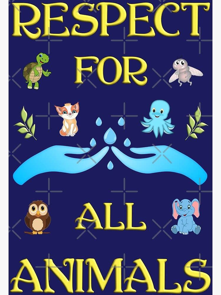 "Respect for all animals" Poster for Sale by madrigenum | Redbubble