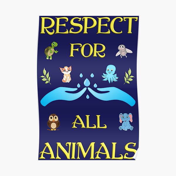"Respect for all animals" Poster for Sale by madrigenum | Redbubble