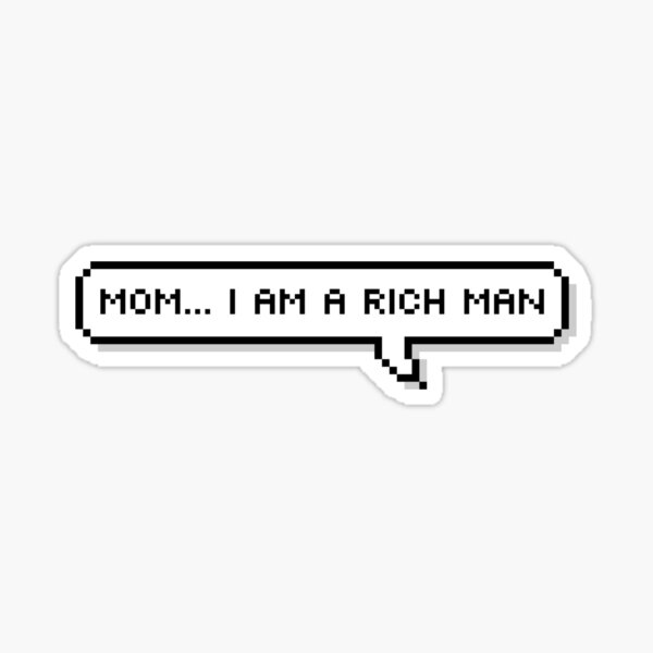 "Mom, I am a Rich Man" Sticker for Sale by drewdgzmn | Redbubble