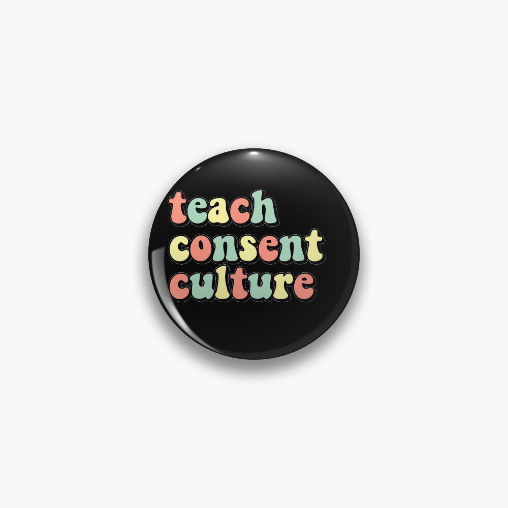 "Teach Consent Culture" Pin for Sale by jessicaleah15 | Redbubble