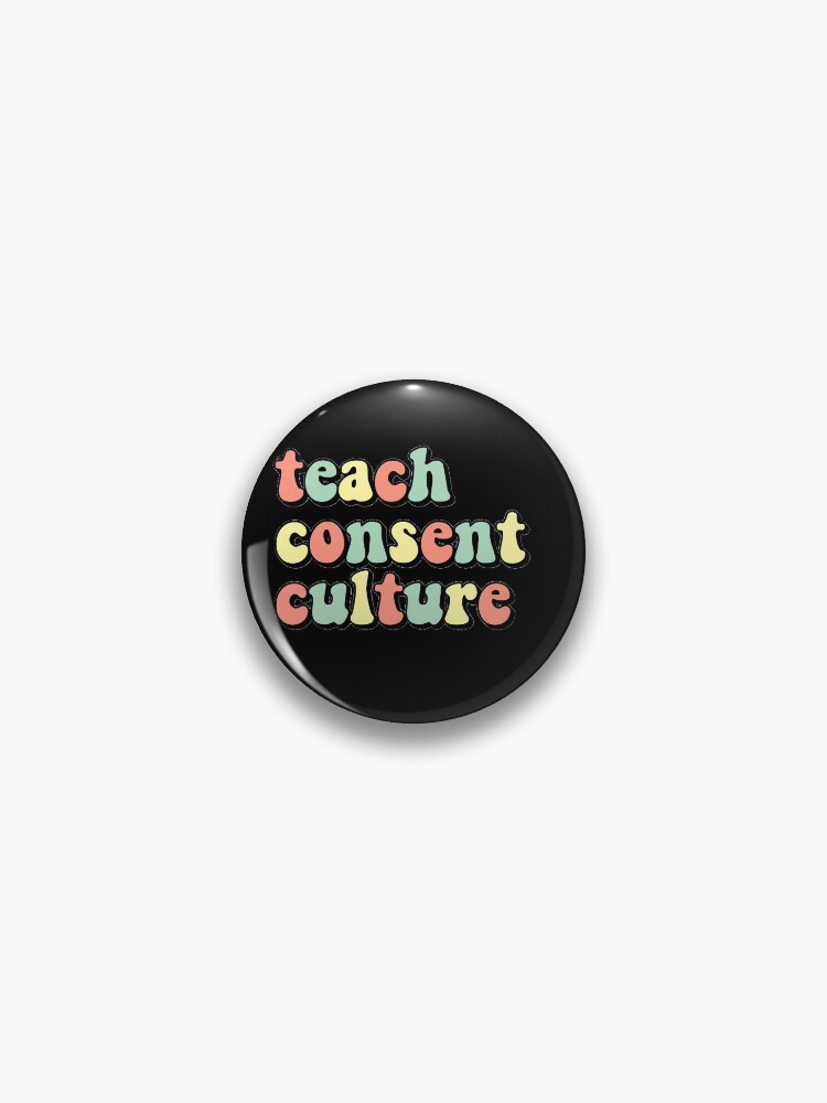 "Teach Consent Culture" Pin for Sale by jessicaleah15 | Redbubble