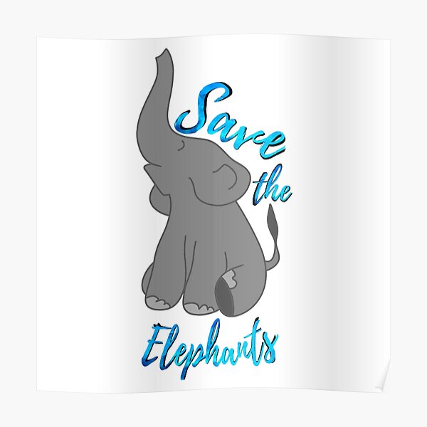 "Save the Elephants" Poster for Sale by ArcherAshleyArt | Redbubble