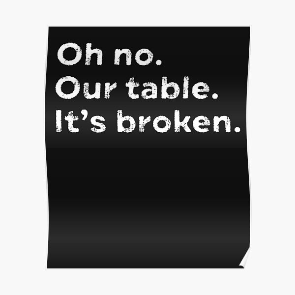 "Oh No Our Table It's Broken Viral Meme Trending Pop Culture " Poster ...