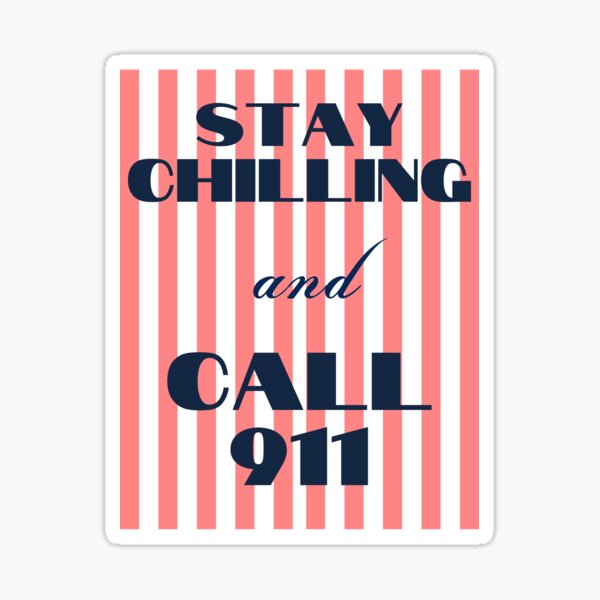 "Stay chilling and call 911" Sticker by Creative1Adel | Redbubble