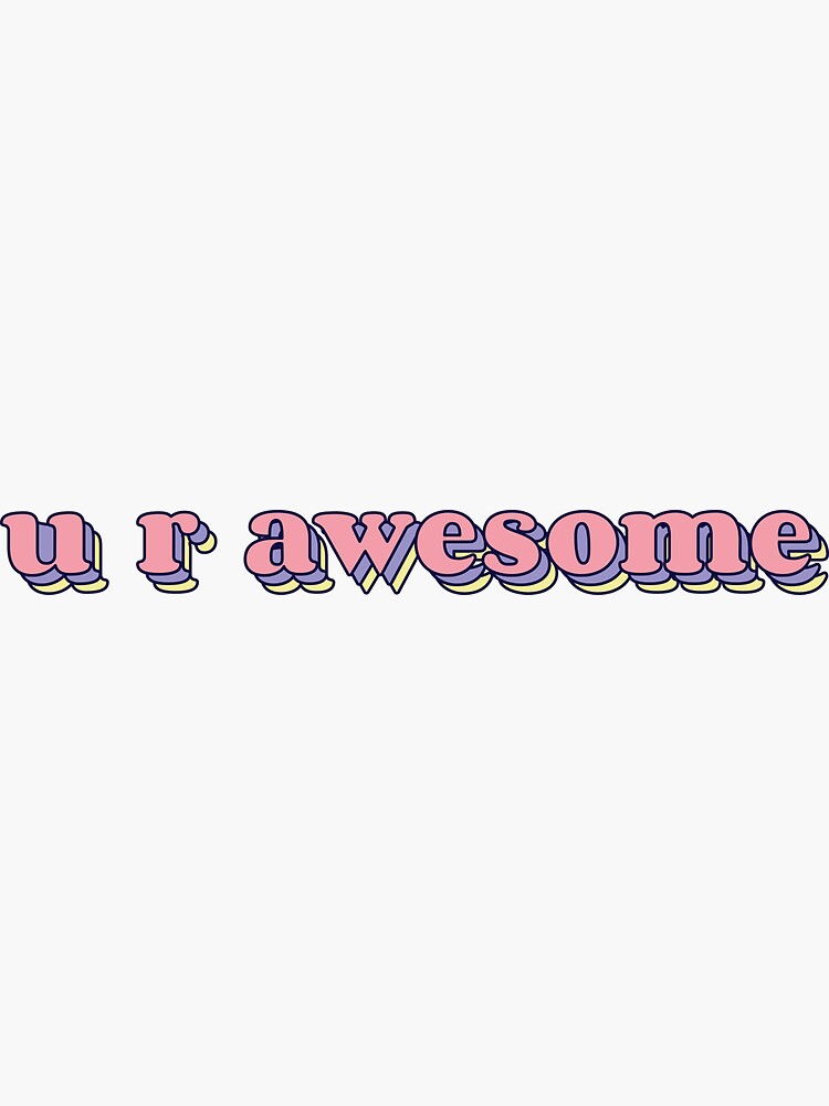 ""U r awesome" positive message" Sticker for Sale by ailneie | Redbubble