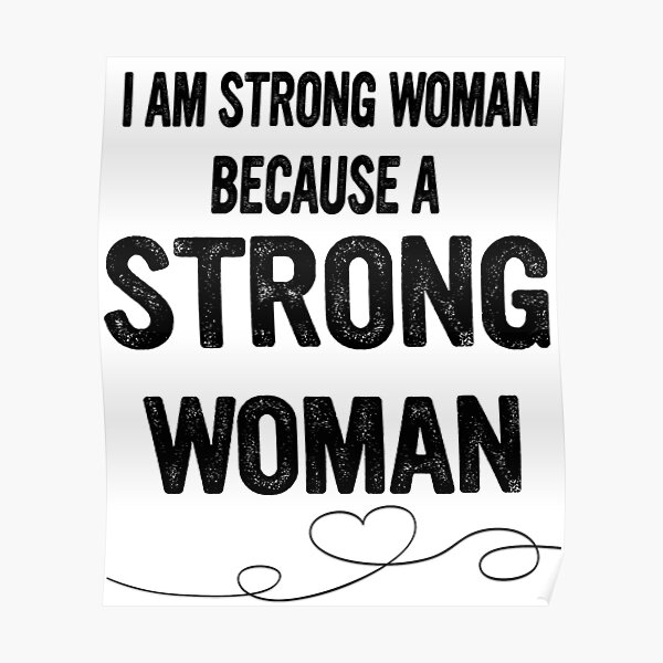 "Strong woman,I am strong woman because a strong woman" Poster for Sale ...