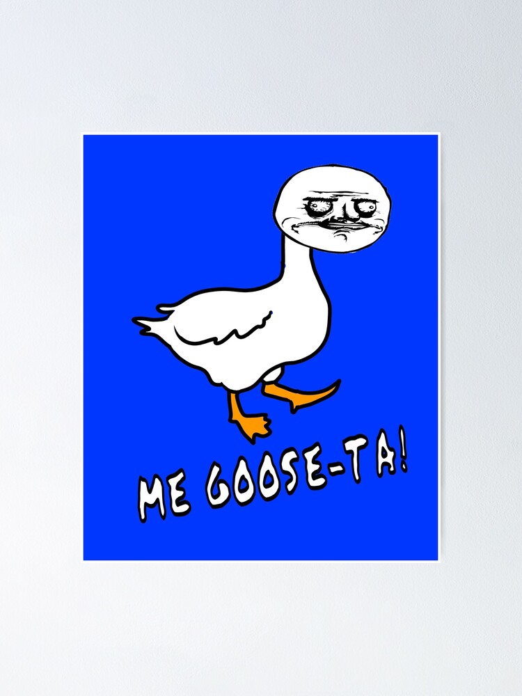 "Me Goose-Ta Ancient Meme Graphic Goose Illustration" Poster for Sale ...