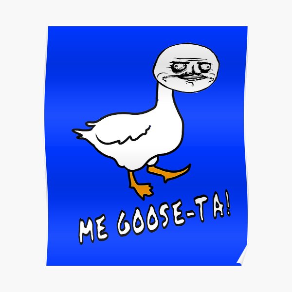 "Me Goose-Ta Ancient Meme Graphic Goose Illustration" Poster for Sale ...