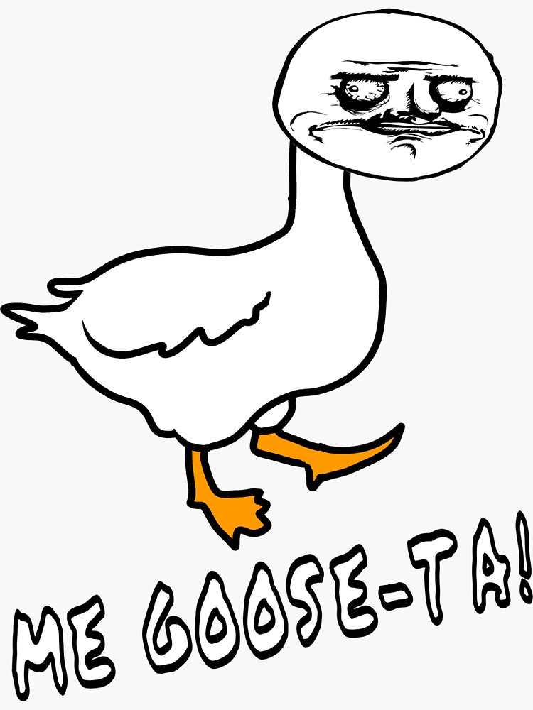 "Me Goose-Ta Ancient Meme Graphic Goose Illustration" Sticker for Sale ...