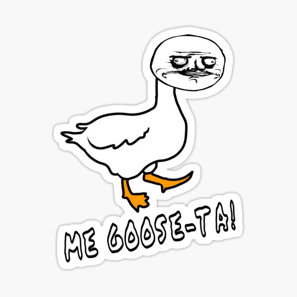 "Me Goose-Ta Ancient Meme Graphic Goose Illustration" Sticker for Sale ...