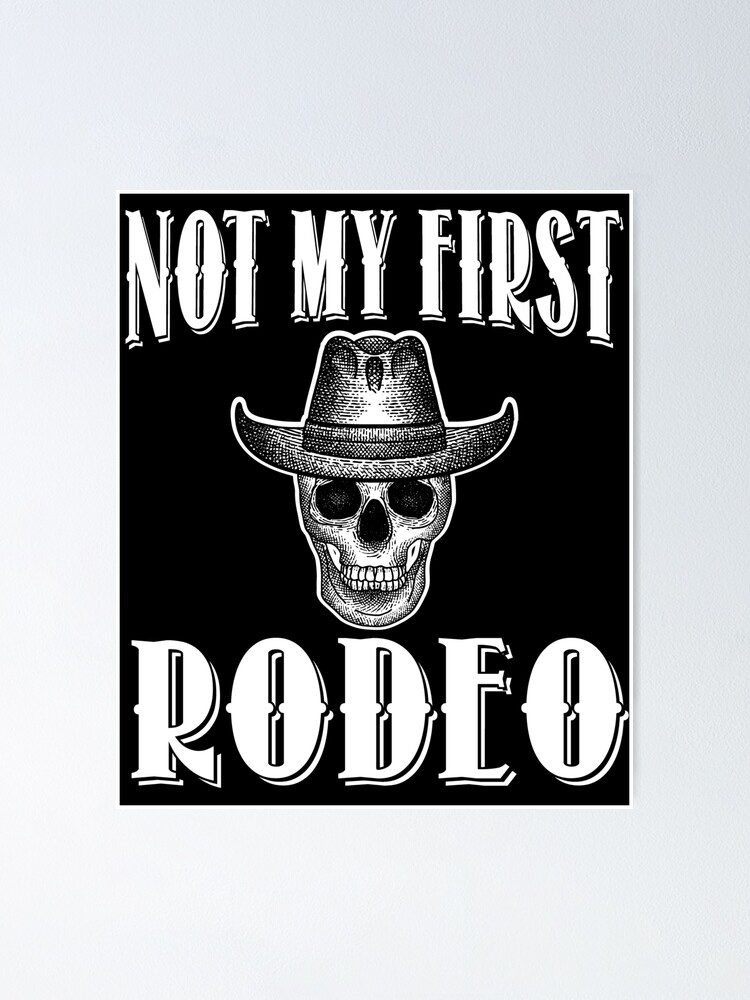 "Not My First Rodeo" Poster for Sale by JasKei-Designs | Redbubble