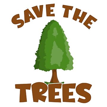 "Save The Trees" Poster for Sale by Dan66 | Redbubble