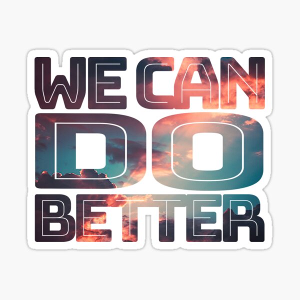 "We can do better" Sticker for Sale by Markspacek | Redbubble