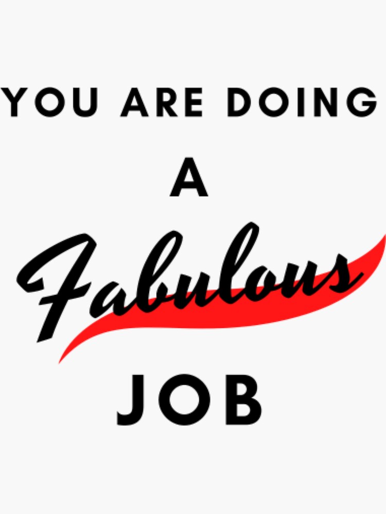 "You Are Doing A Fabulous Job" Sticker by Leeverse37 | Redbubble