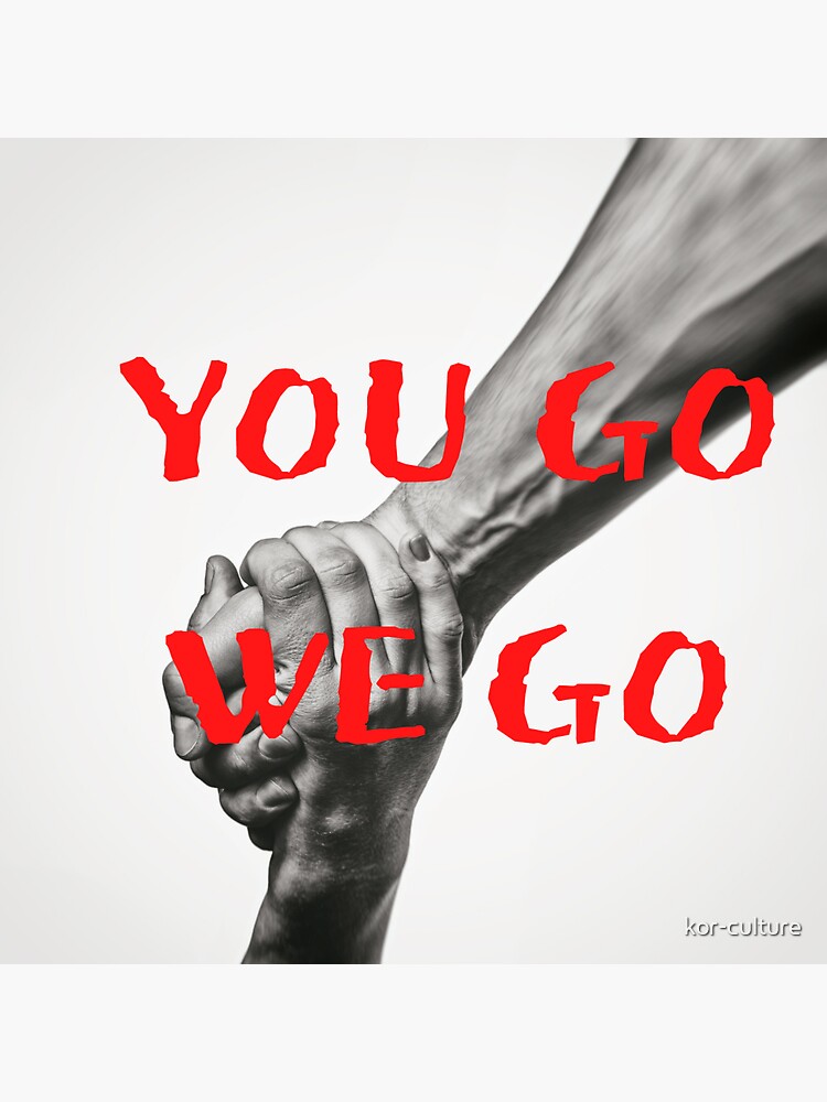"YOU GO WE GO" Sticker by kor-culture | Redbubble